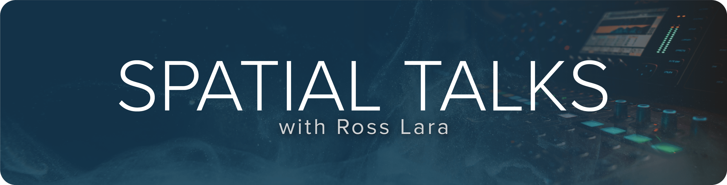 Spatial Talks w/ Ross Lara
