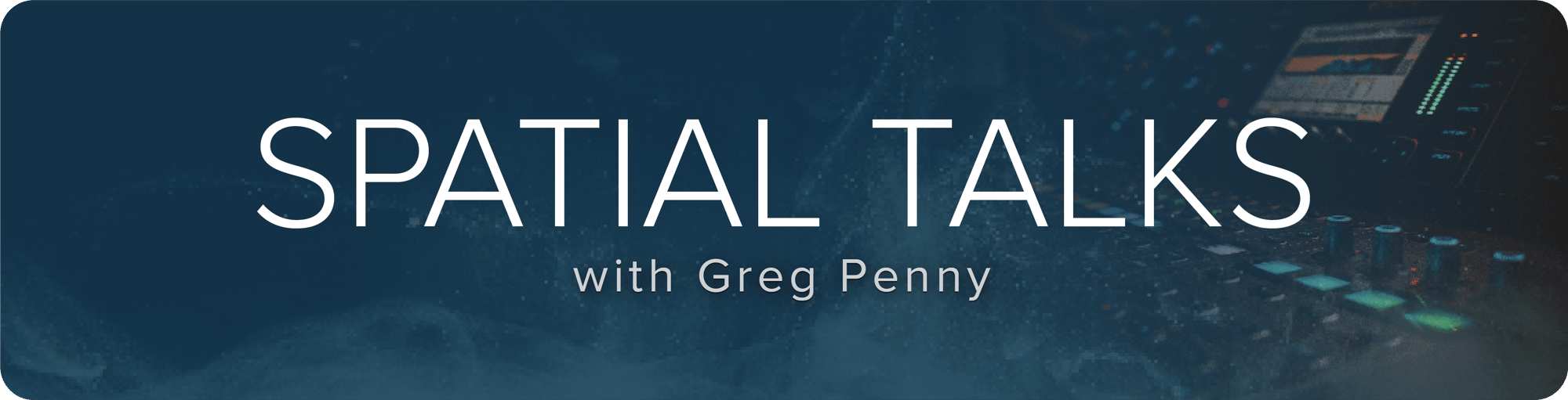 Spatial Talks w/ Greg Penny